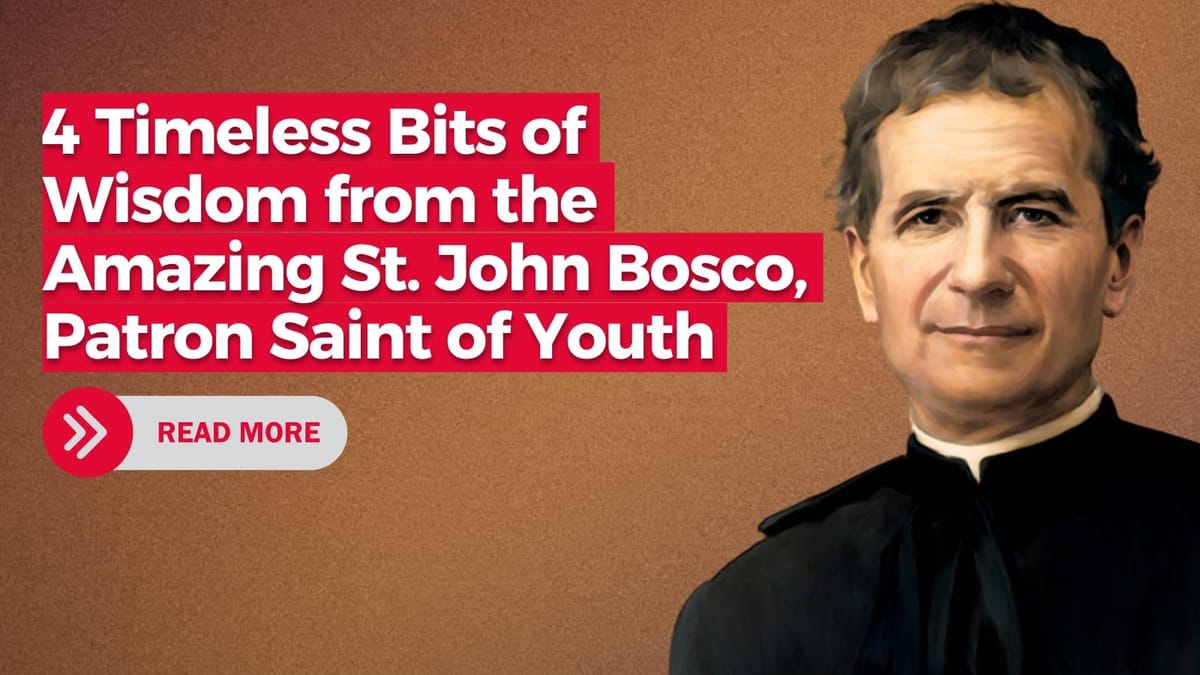 4 Timeless Bits of Wisdom from the Amazing Saint John Bosco, Patron ...