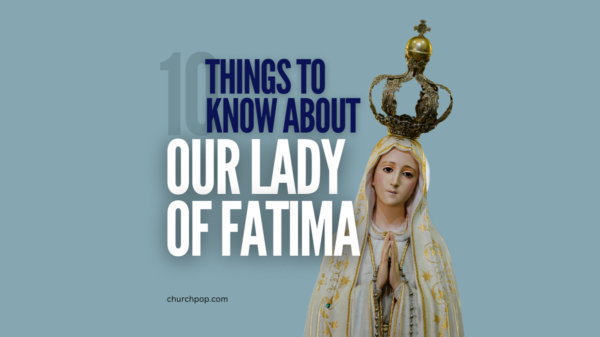 10 Facts About the Miraculous Devotion to Our Lady of Fatima