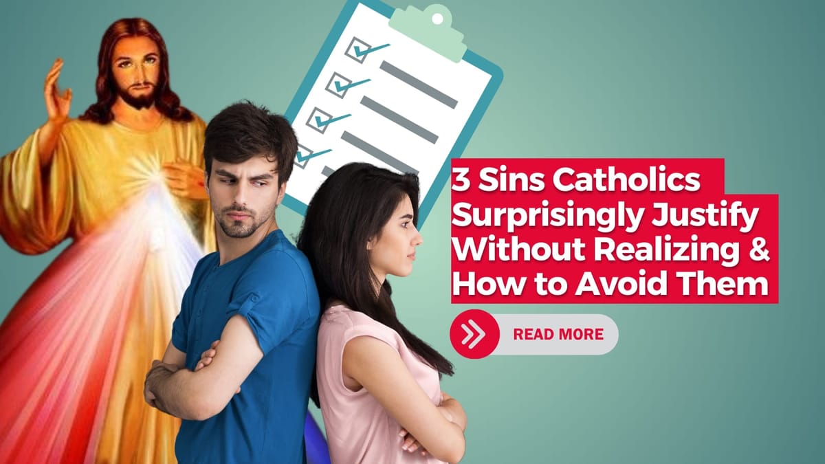 3 Sins Catholics Surprisingly Justify Without Realizing & How to Avoid Them