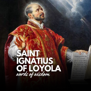The Profound Wisdom of Saint Ignatius of Loyola in 7 Quotes