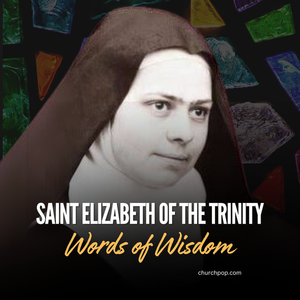 6 Soul-Stirring Quotes from the Beautiful Saint Elizabeth of the Trinity