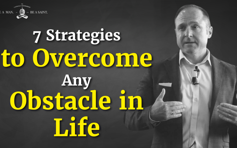 7 Strategies to Overcome Any Obstacle in Life (With God's Help)
